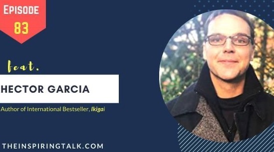 The Inspiring Talk – Hector Garcia, Author of International Bestseller ...